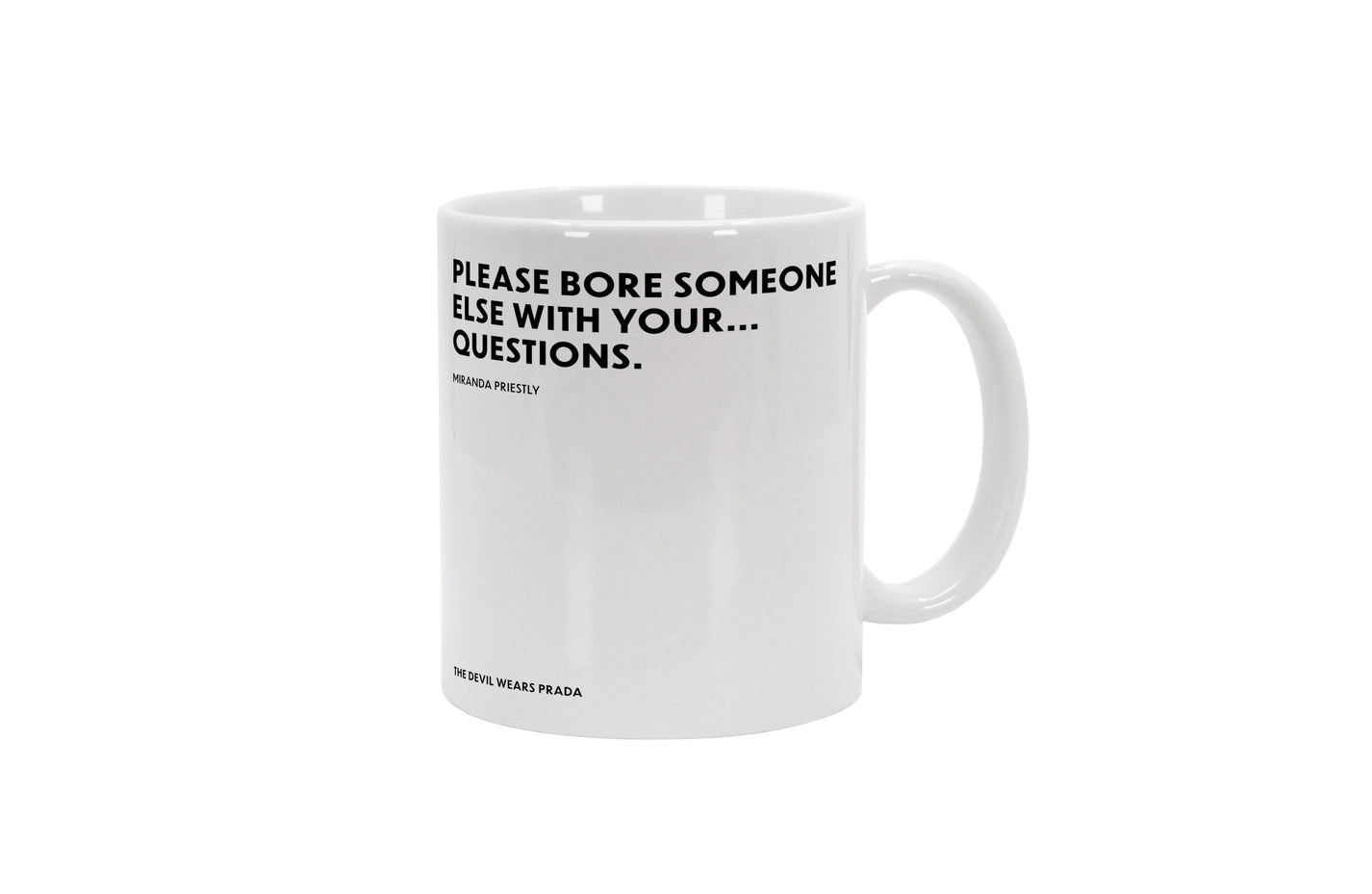 Tasse Please bore someone else with your... - Miranda Priestly – MOTIVISSO